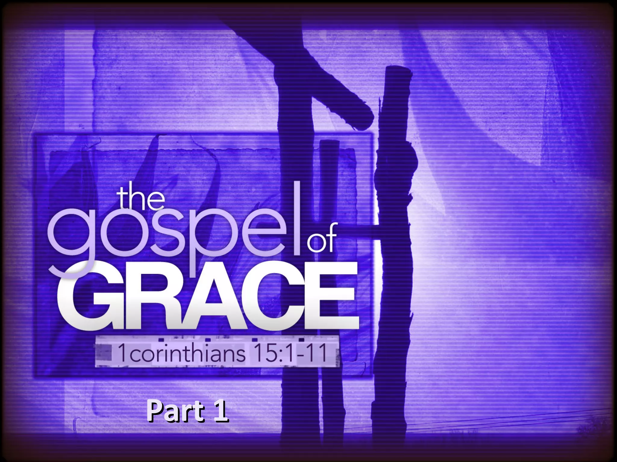 The Gospel of Grace - Pt 1 | PPT | Christianity | Religion & Spirituality