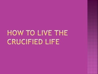 Sermon Living the Crucified Life Wordcomm | PPT