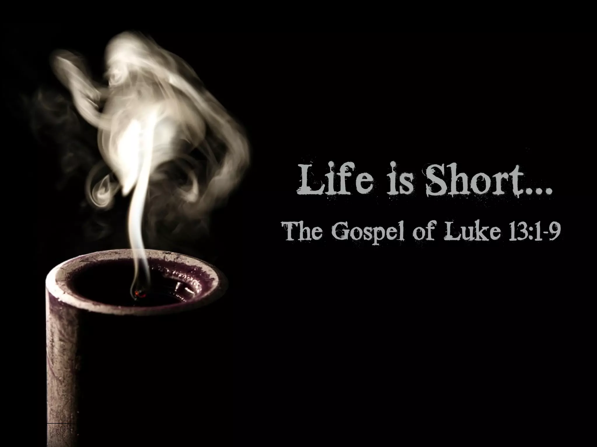 Sermon Slide Deck: "Life is Short..." (Luke 13:1-9) | PDF