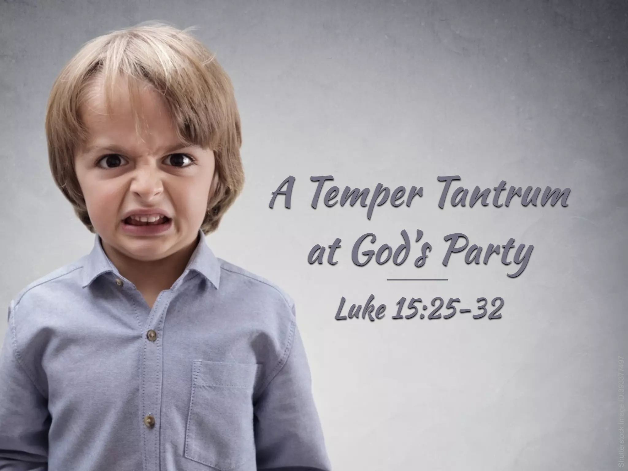 Sermon Slide Deck: "A Temper Tantrum at God’s Party" (Luke 15:25-32) | PDF