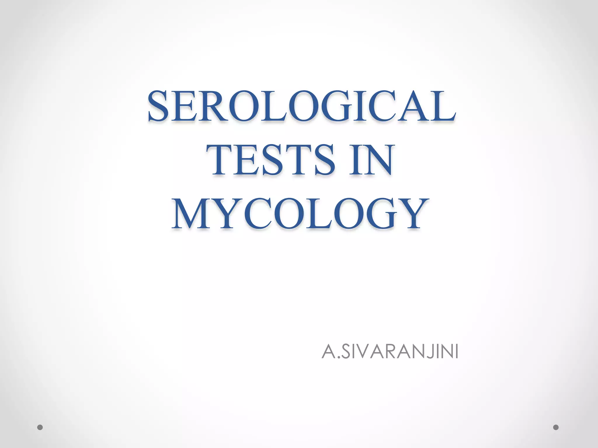 Serological tests in mycology | PPTX