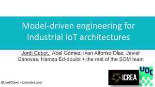 Model-driven engineering for Industrial IoT architectures | PPT