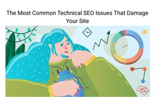 The Most Common Technical SEO Issues That Damage Your Site | PPT