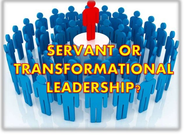 Servant and Transformational Leadership
