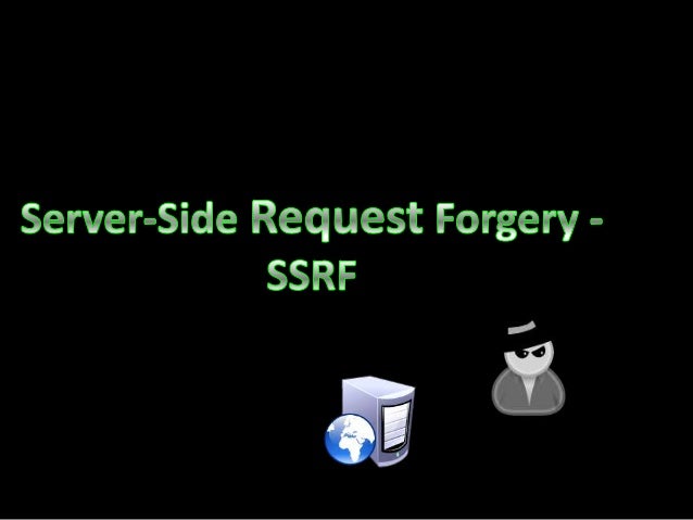 Server Side Request Forgery - ssrf Server Side Request Forgery - ssrf