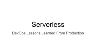 Serverless - DevOps Lessons Learned From Production | PPT