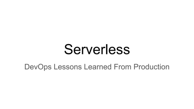 Serverless - DevOps Lessons Learned From Production | PPT