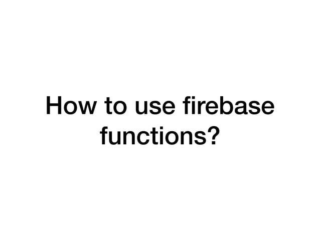 Serverless backend with Firebase functions | PPT