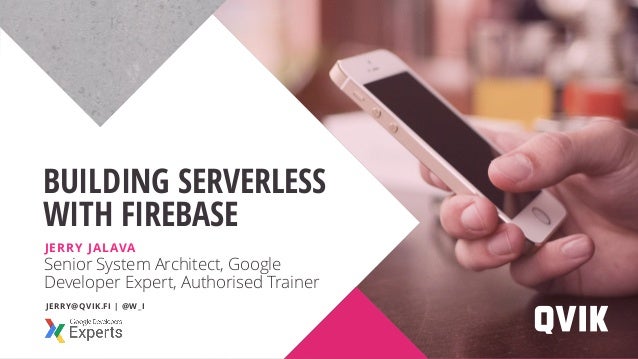 Building Serverless with Firebase Building Serverless with Firebase