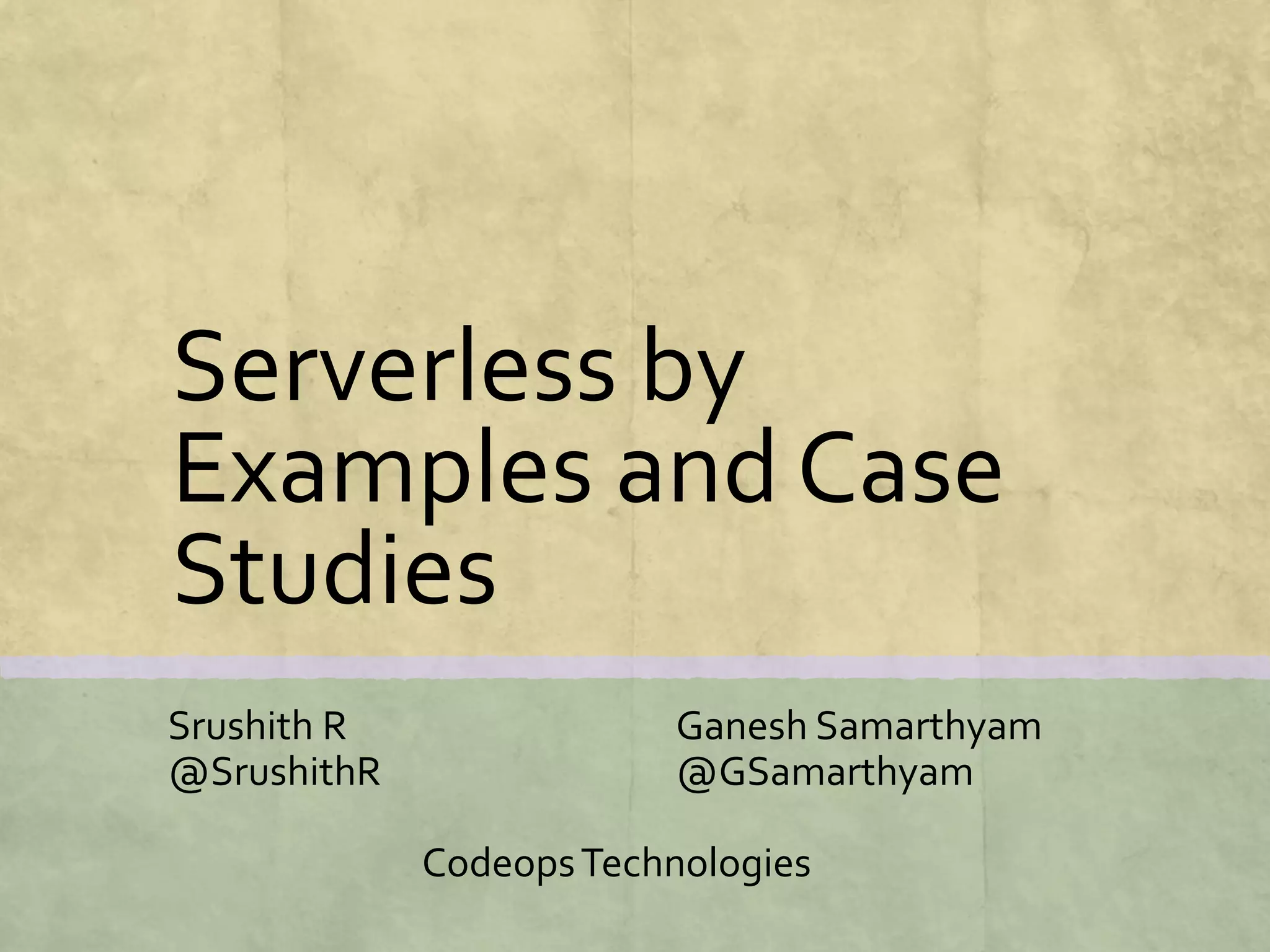 Serverless by examples and case studies | PPTX | Cloud Computing | Internet