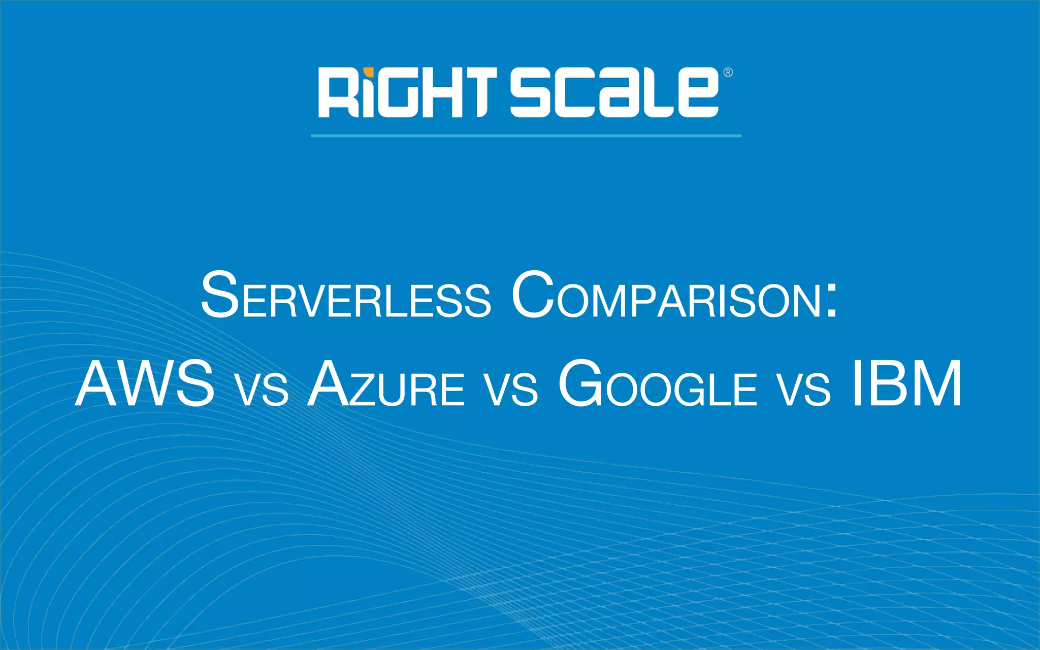 Serverless Comparison: AWS vs Azure vs Google vs IBM | PPT