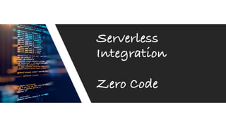 Serverless integration zero code | PPT