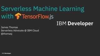 James Thomas - Serverless Machine Learning With TensorFlow - Codemotion Berlin 2018 | PPT