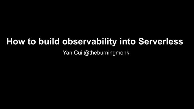How to build observability into Serverless (BuildStuff 2018) | PPT