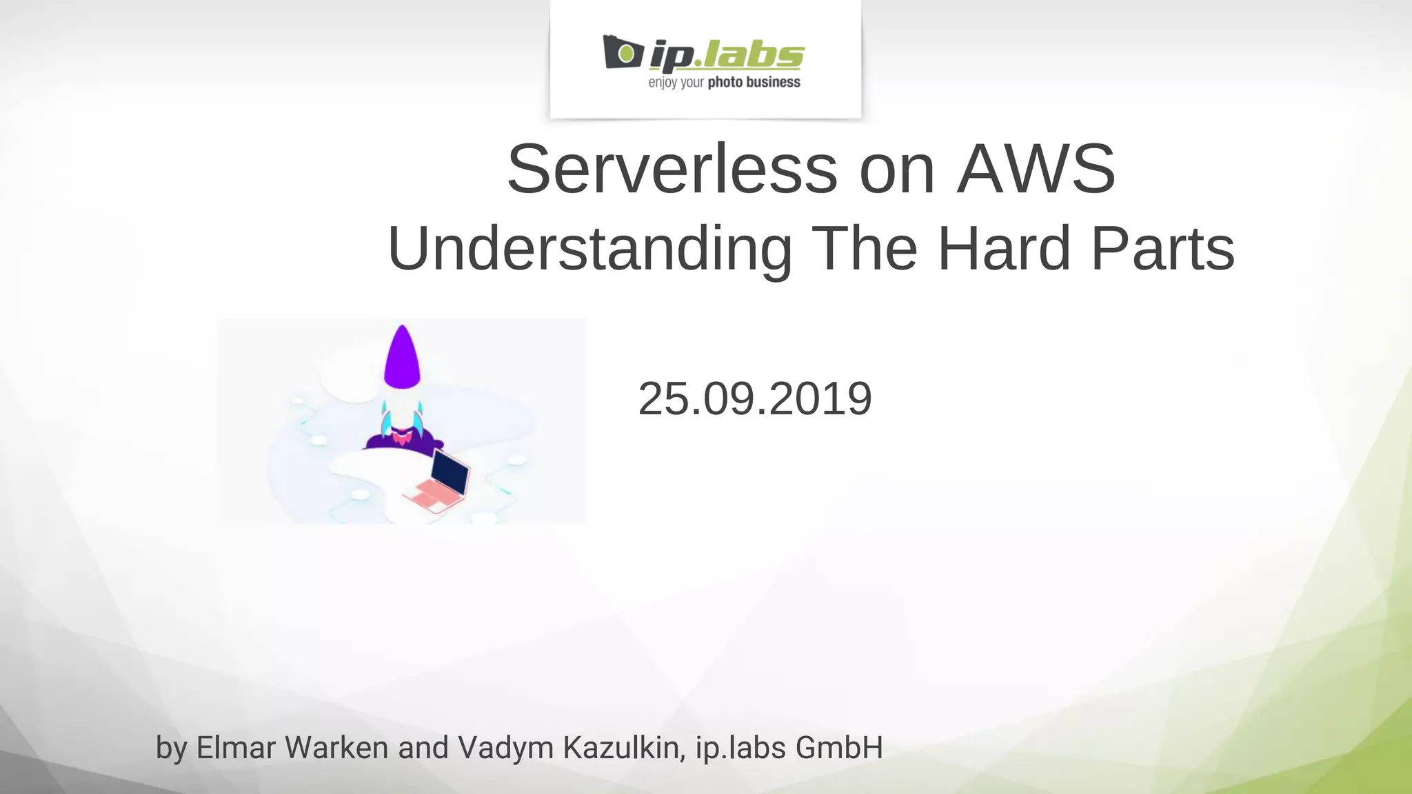 Serverless on AWS : Understanding the hard parts at Serverless Meetup Dusseldorf 2019 Kazulkin ...