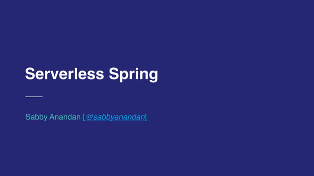 Serverless Spring - Sabby Anandan | PPT