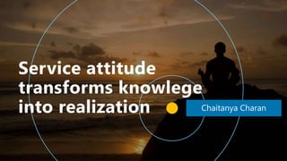 Service attitude transforms knowlege into realization | PPTX