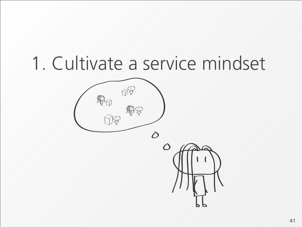 1. Cultivate a service mindset