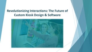 Revolutionizing Interactions: The Future of Custom Kiosk Design ...