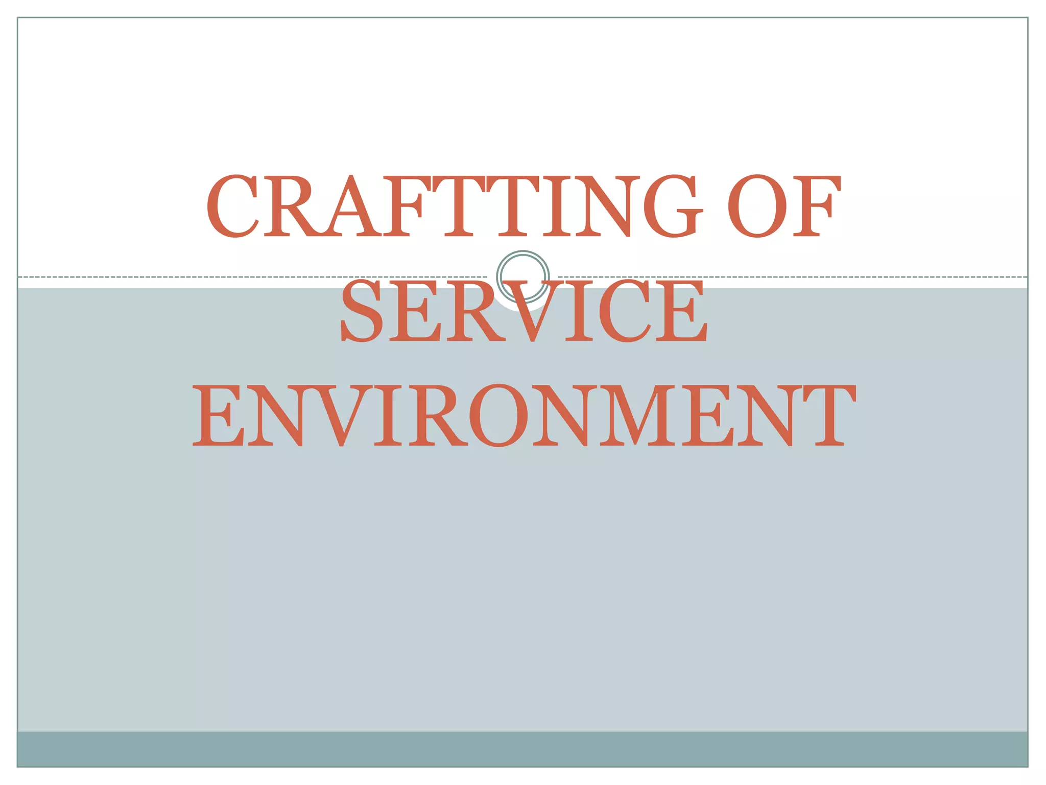 Crafting Of Service Environment | PPTX