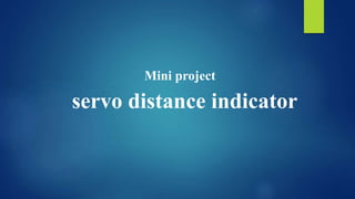 servo distance indicator used to detect the distance | PPTX