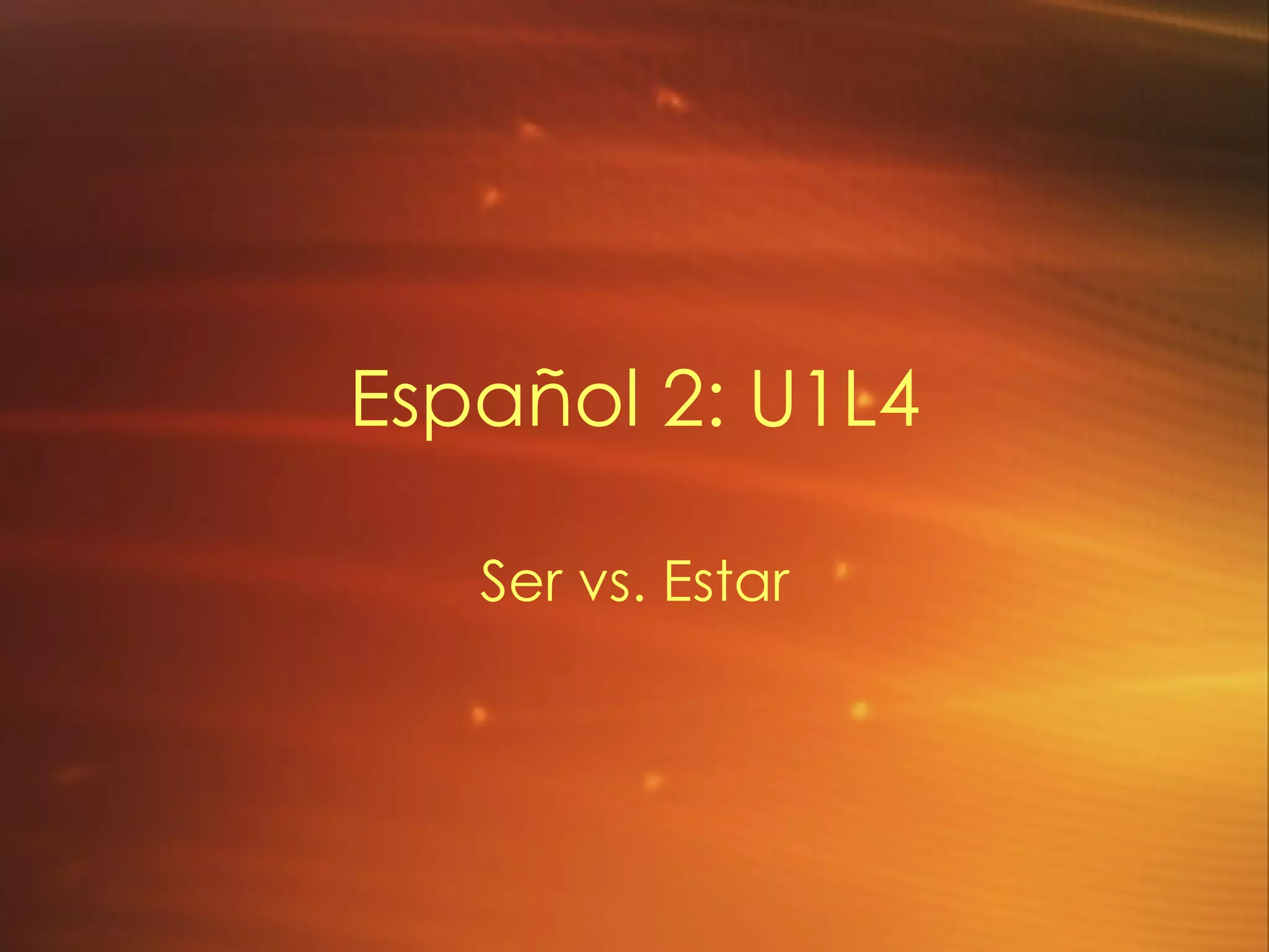 Spanish 2: U4L1 Ser vs. estar | PPT