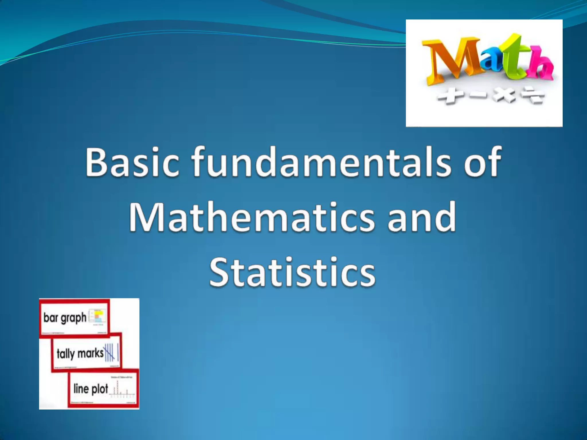 Ses 1 basic fundamentals of mathematics and statistics | PPTX
