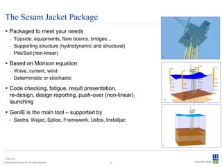 Sesam - A Complete System for Strength Assessments of Fixed Structures ...