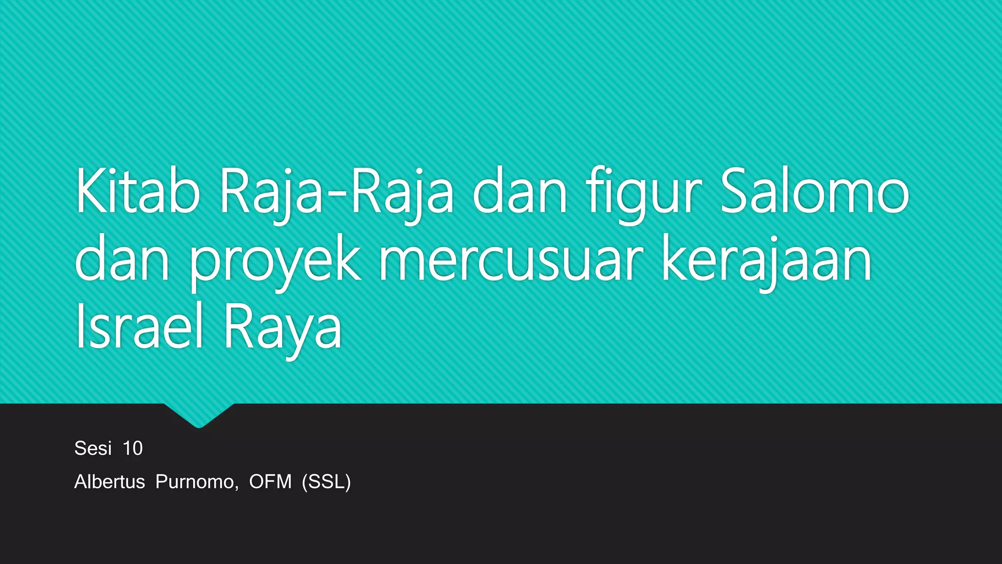 Sesi 10. Kitab Raja-Raja dan figur Salomo dan proyek mercusuar kerajaan ...