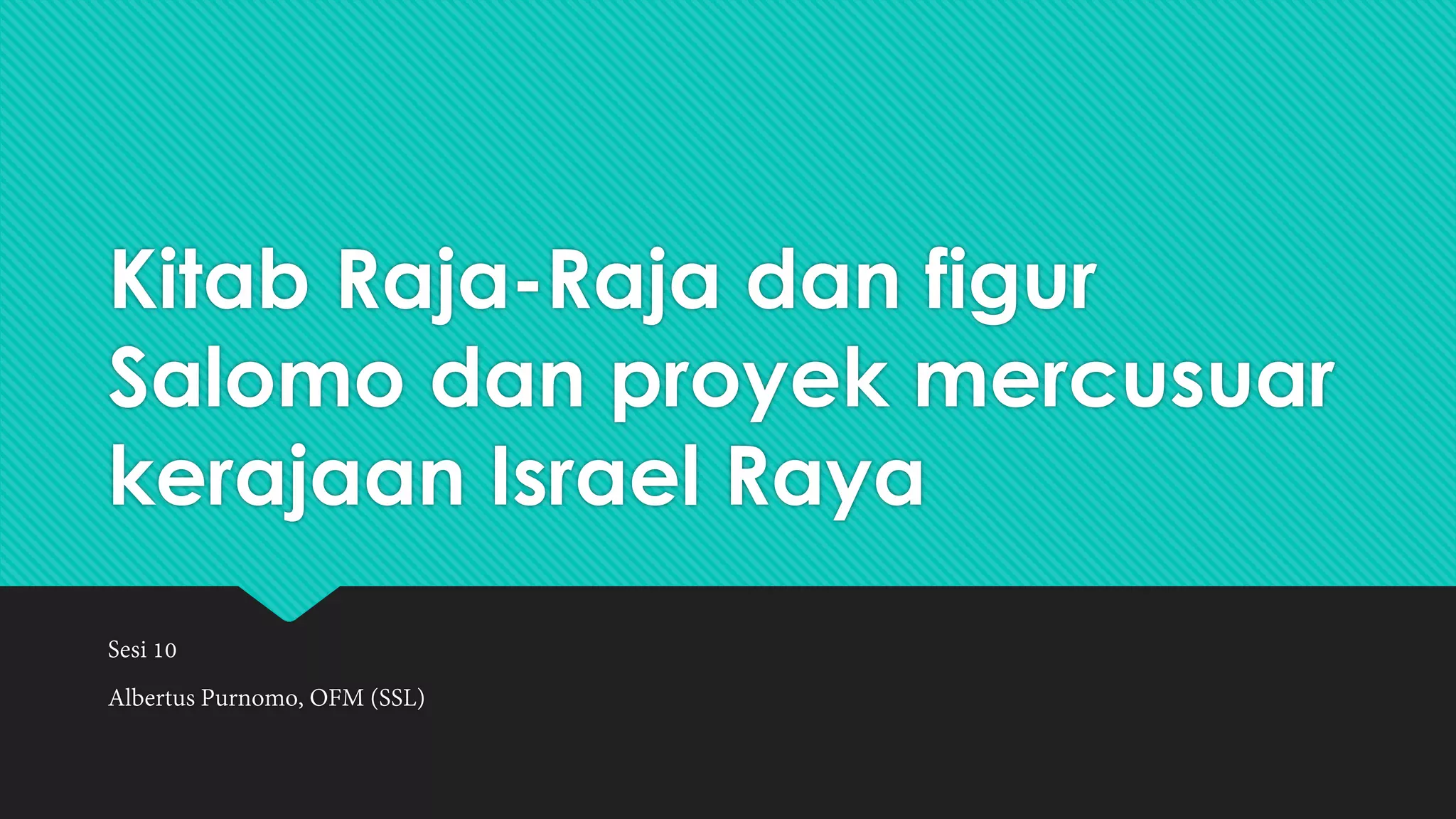 Sesi 10. Kitab Raja-Raja dan figur Salomo dan proyek mercusuar kerajaan ...