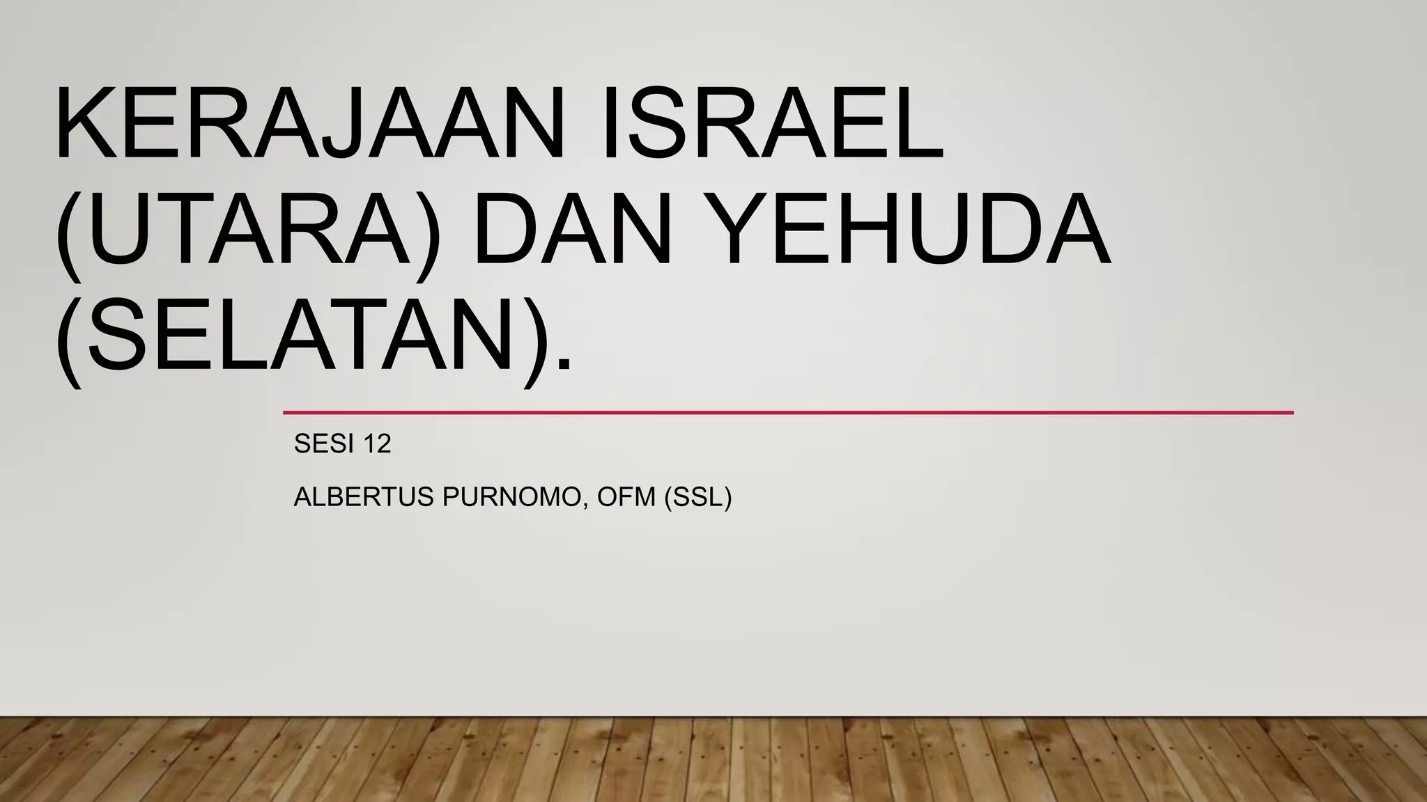 Sesi 12. Kerajaan Israel (Utara) dan Yehuda (.pptx