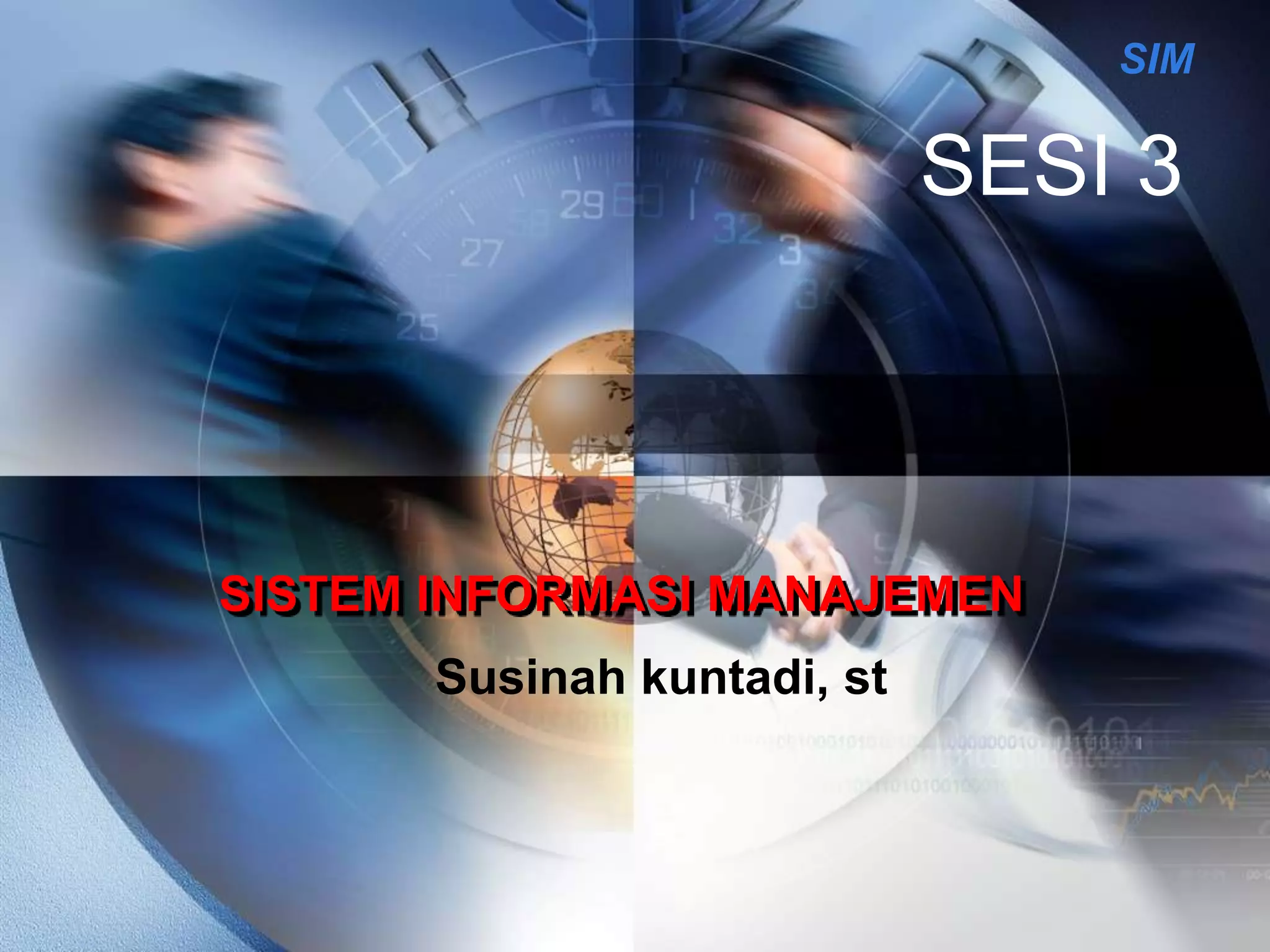 Sesi3 Sistem Informasi MAnajemen (SIM) | PPT
