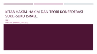 Sesi 5. Kitab Hakim-Hakim dan teori konfederasi suku-suku Israel.pptx