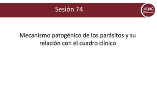 Sesión 74 Mecanismo patogénico de los parásitos-1.pdf