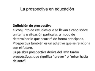 PROSPECTIVA EDUCATIVA , Características generales de la prospectiva | PPTX