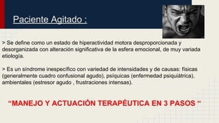 Paciente agitado, urgencias psiquiatricas , agitacion psicomotriz ...