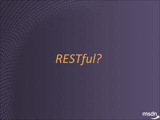 Time for a REST - .NET Framework v3.5 & RESTful Web Services | PPT