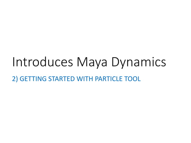 Session 01 – introduces maya dynamics | PPT