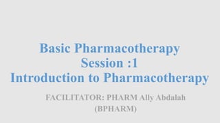 Session 1- Introduction to Pharmacotherapy.pptx