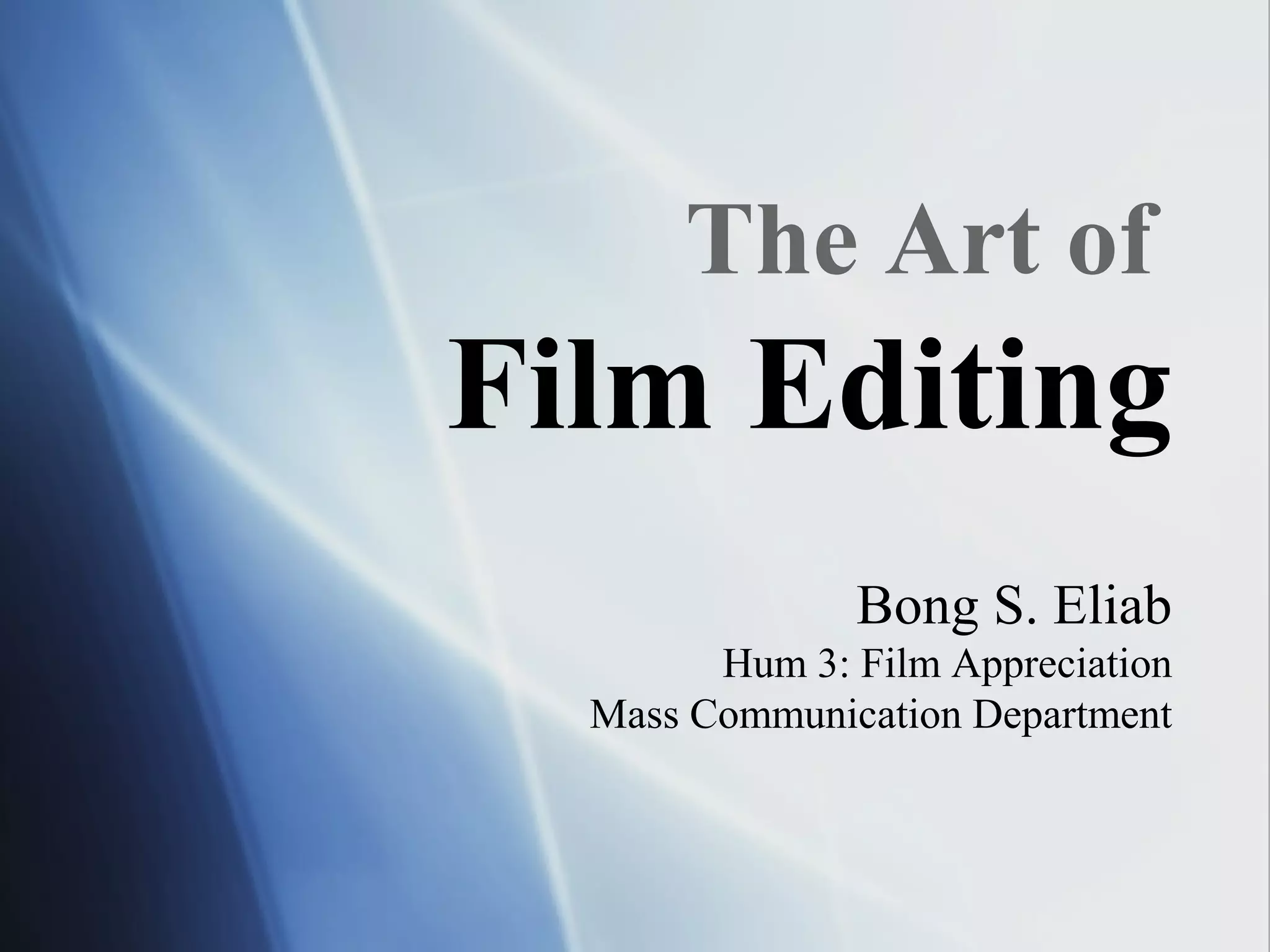 Session 10 the art of film editing: Film Appreciation Course | PPT