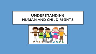 Session 2. Understanding Human and Children's Rights.pptx
