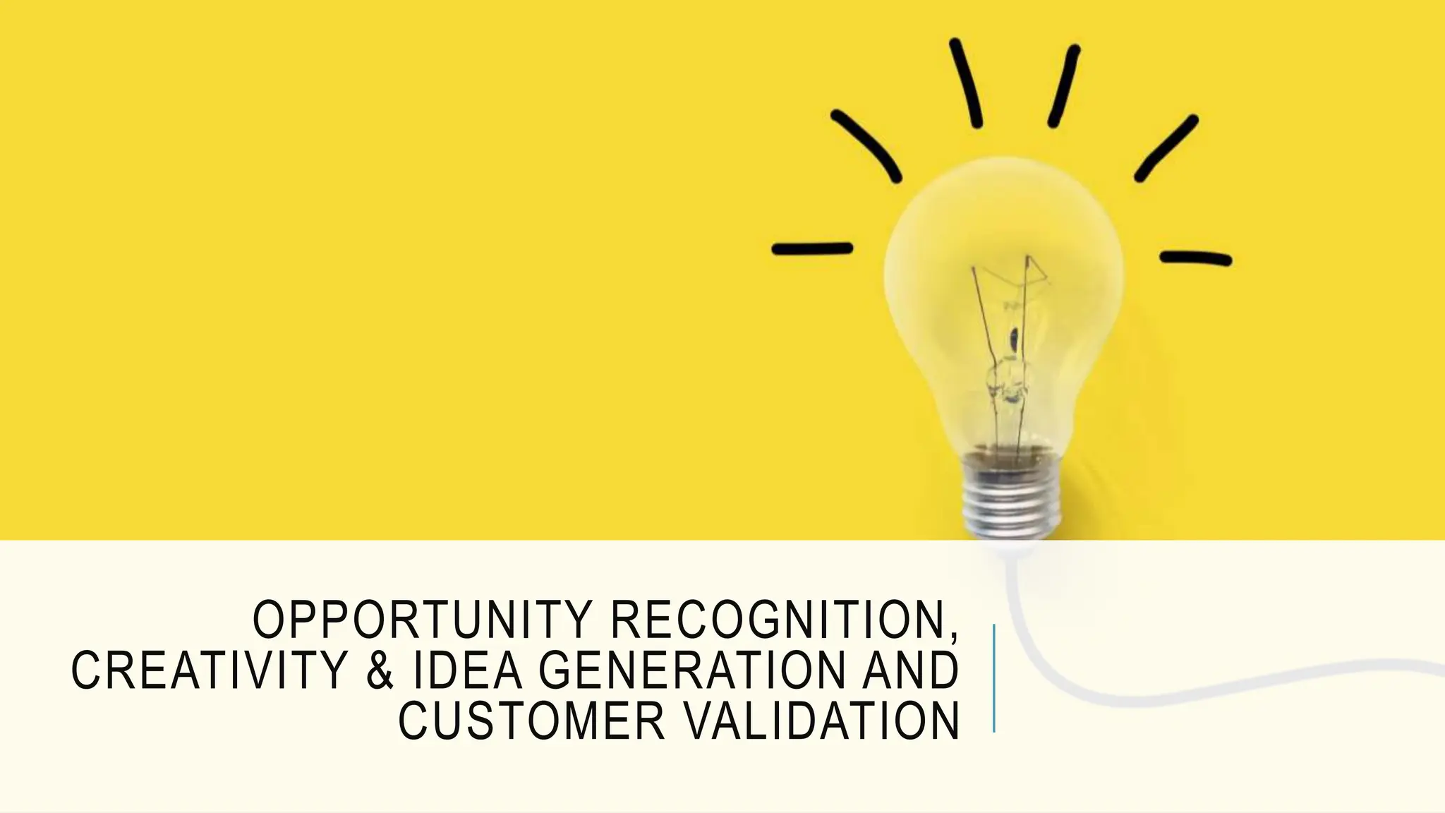 Opportunity recognition, idea generation and customer validation.pptx