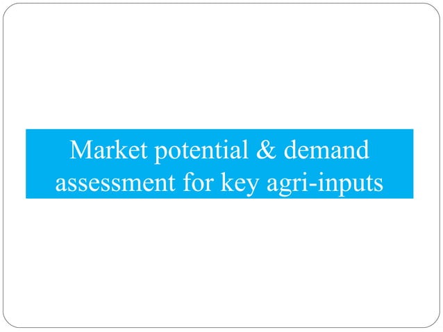 Market potential and demand assessment for key agri inputs | PPT