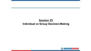 Session 25 Individual vs Group Decision-Making.pptx