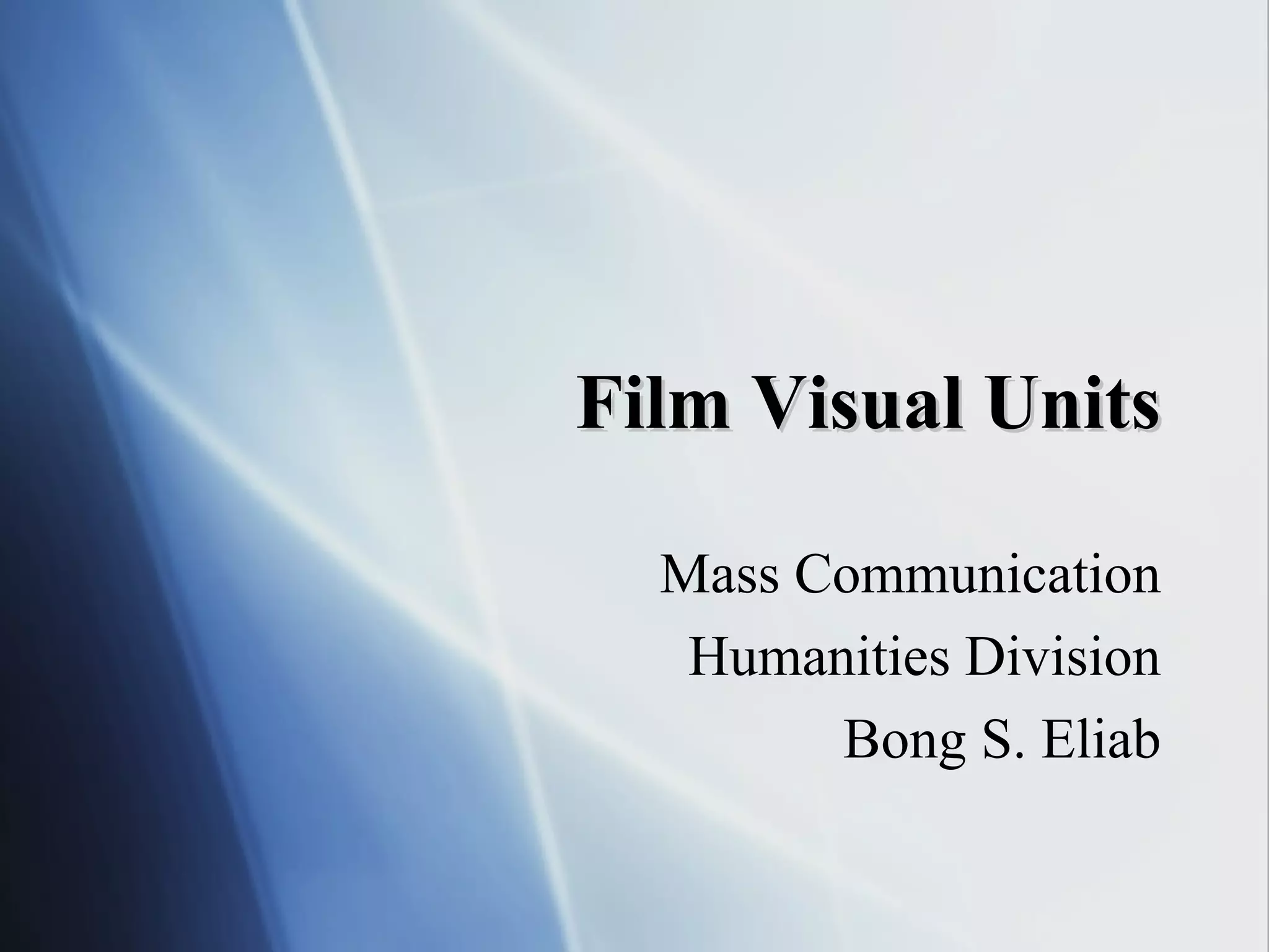 Session 2 Film Basic Visual Units: Film Appreciation Course (Hum 3) | PPT