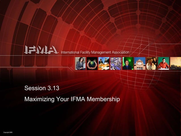 Maximizing the Value of IFMA Membership (World Workplace 2009, Session ...