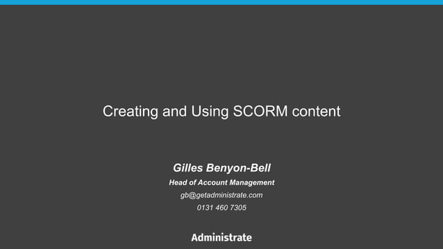 LITE 2018 – Creating and Using SCORM content [Gilles Bell] | PPT