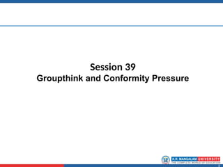 Session 39 Groupthink and Conformity Pressure.ppt