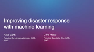 Data Con LA 2022 - Improving disaster response with machine learning | PPT