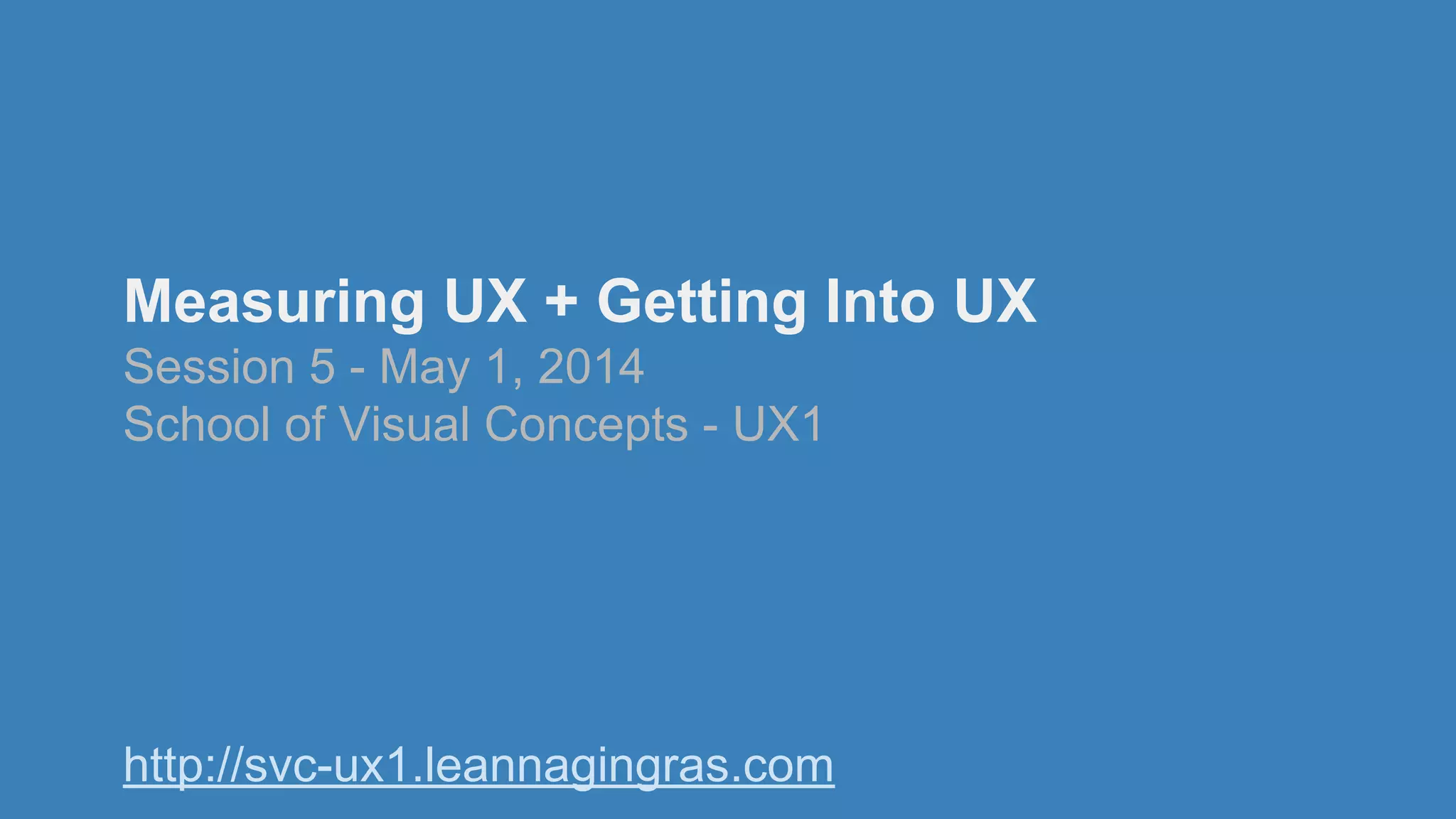 Session 5 - Measuring UX + Getting Into UX | PPT